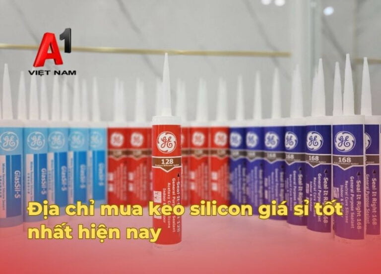 Địa chỉ mua keo silicon giá sỉ tốt nhất 2026 - A1 Việt Nam
